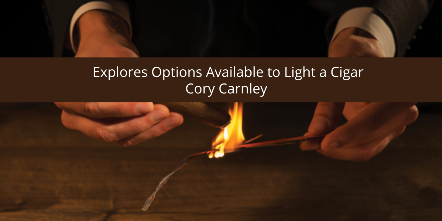 Cory Carnley Explores Options Available to Light a Cigar | Cory Carnley